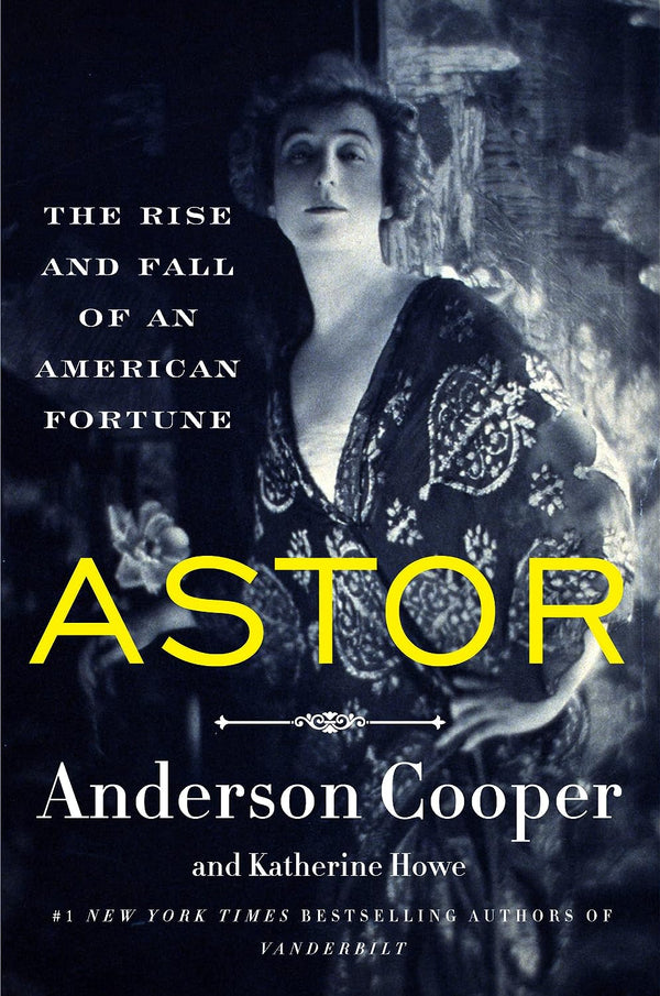 Astor: The Rise and Fall of an American Fortune | Anderson Cooper & Ka ...